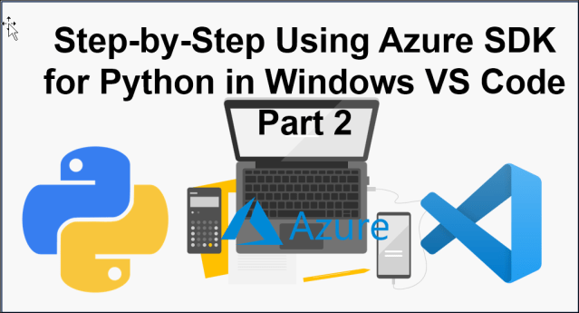 Step-by-Step Using Azure SDK for Python in Windows VS Code – Part 2 ...