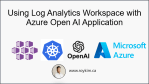 Using Log Analytics Workspace with Azure Open AI Application – Roy Kim ...
