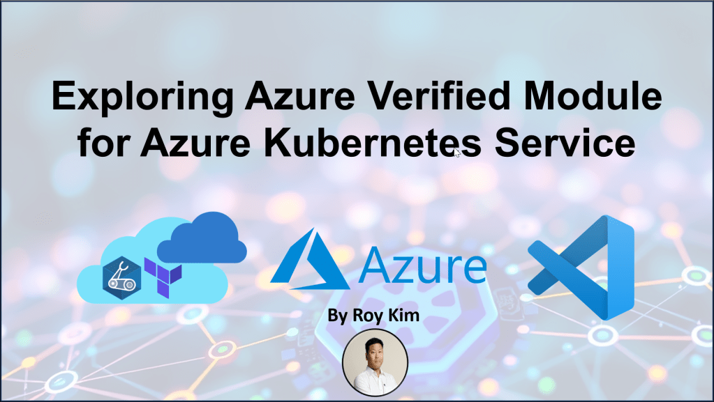 Exploring Azure Verified Module For Azure Kubernetes Service Roy Kim